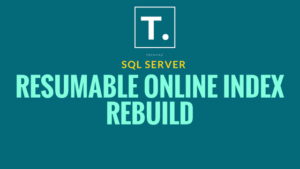 How to Use Resumable Online Index Rebuild Operation in SQL Server?