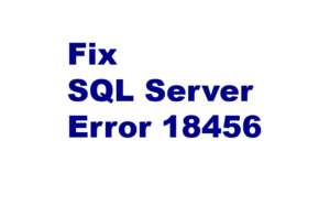How to Fix SQL Server Error 18456: A Comprehensive Guide